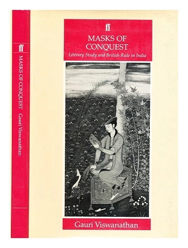 VISWANATHAN, GAURI MASKS of conquest : literary studies and British ...