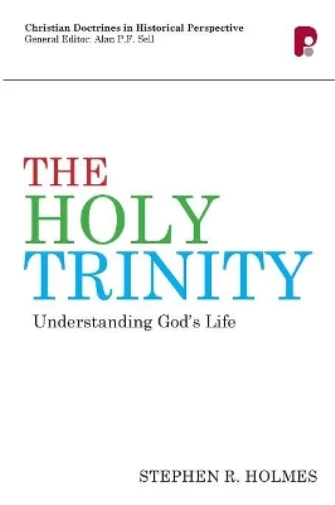 HOLMES, STEPHEN R Cdhp: The Holy Trinity: Understanding God`S Life Book ...