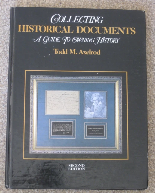 COLLECTING HISTORICAL DOCUMENTS A Guide to owning History by Todd M ...