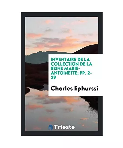 INVENTAIRE DE LA Collection de la Reine Marie-Antoinette, Richard ...