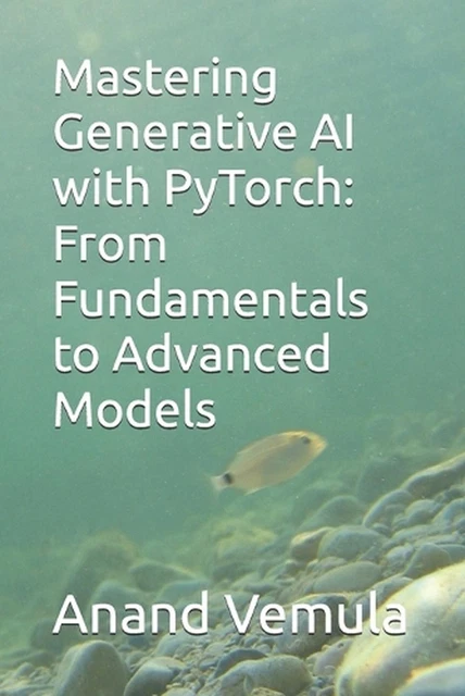 MASTERING GENERATIVE AI with PyTorch: From Fundamentals to Advanced ...