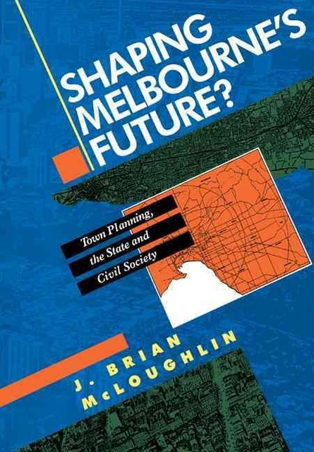 SHAPING MELBOURNE'S FUTURE?: Town Planning, the State and Civil Society by John EUR 43,82 ...
