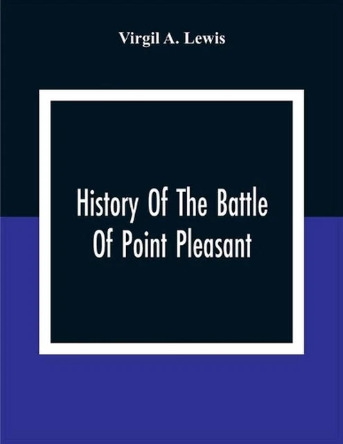 HISTORY OF THE Battle Of Point Pleasant, Fought Between White Men And ...