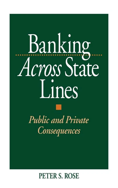 BANKING ACROSS STATE Lines: Public and Private Consequences by Peter ...