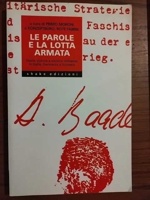 LE PAROLE E la lotta armata Primo Moroni Konzeptburo Rote Fabrik 2009 ... LE PAROLE E la lotta armata Primo Moroni Konzeptburo Rote Fabrik 2009 ...