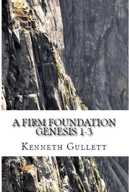 A FIRM FOUNDATION: From Genesis Chapters 1-3 by Kenneth Gullett ...