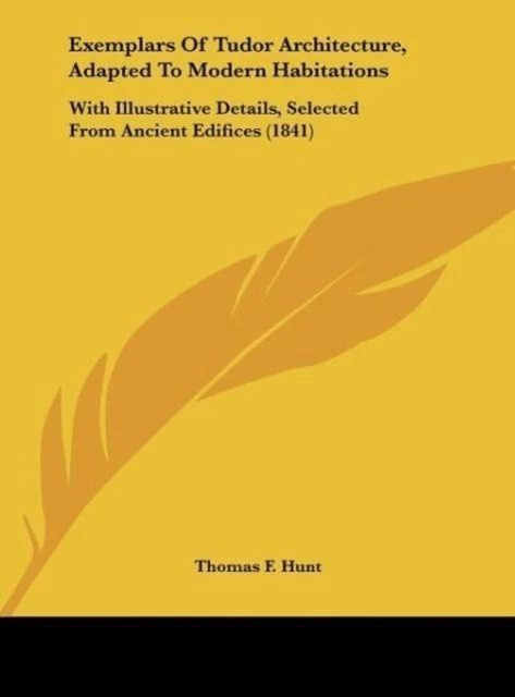 THOMAS F. HUNT | Exemplars Of Tudor Architecture, Adapted To Modern ...