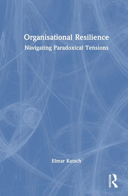 ORGANISATIONAL RESILIENCE: NAVIGATING Paradoxical Tensions by Elmar ...