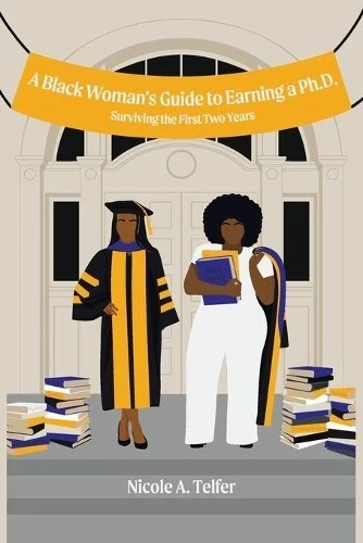 NICOLE A TELFER A Black Woman's Guide to Earning a Ph.D. (Poche) EUR 25 ...
