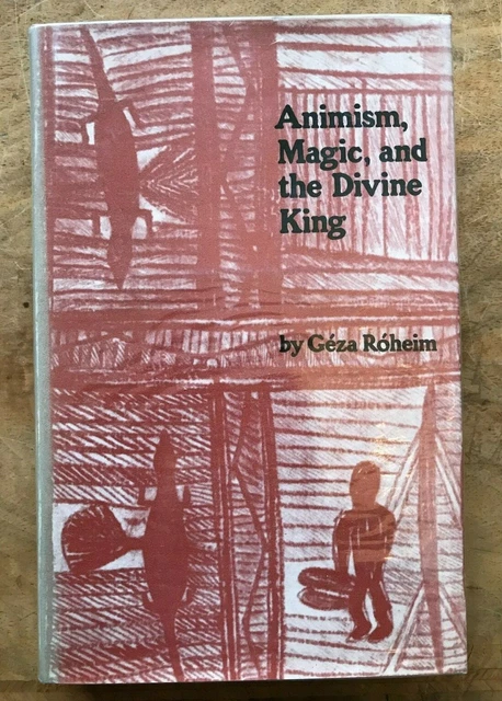 ANIMISM, MAGIC AND the Divine King by Geza Roheim (Hardback, 1972) $28. ...