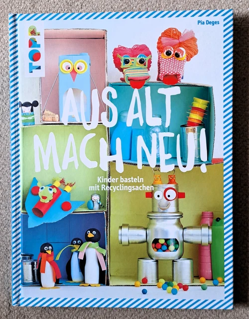 AUS ALT MACH NEU! Kinder basteln mit Recyclingsachen von Pia Deges NEU ...