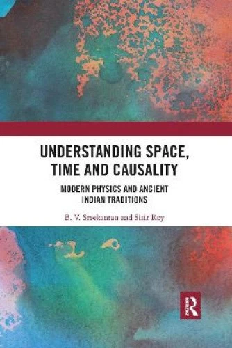 UNDERSTANDING SPACE, TIME and Causality: Modern Physics and Ancient ...