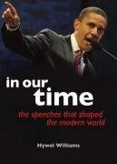 IN OUR TIME: Speeches that Shaped the Modern World, Williams, Hywel ...