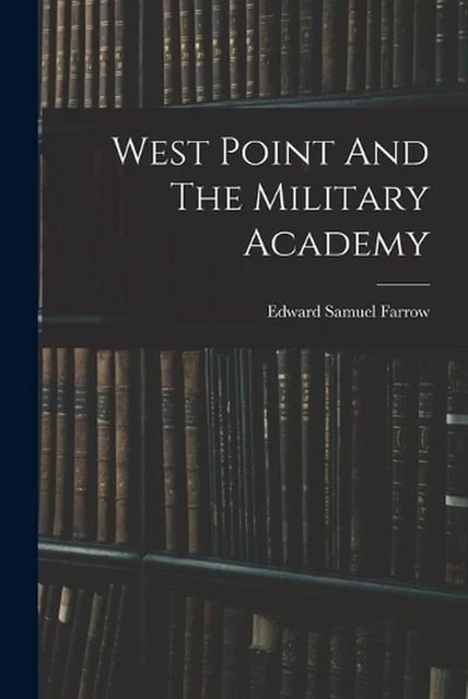 WEST POINT AND The Military Academy by Edward Samuel Farrow Paperback ...