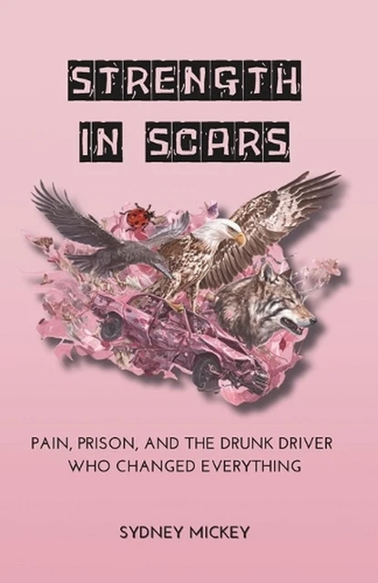 STRENGTH IN SCARS: Pain, Prison, and the Drunk Driver Who Changed ...