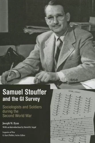 SAMUEL STOUFFER AND the GI Survey: Sociologists and Soldiers during the ...