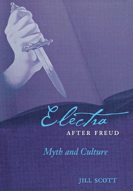 ELECTRA AFTER FREUD: Myth and Culture (Cornell Studies in the Hi £75.00 ...
