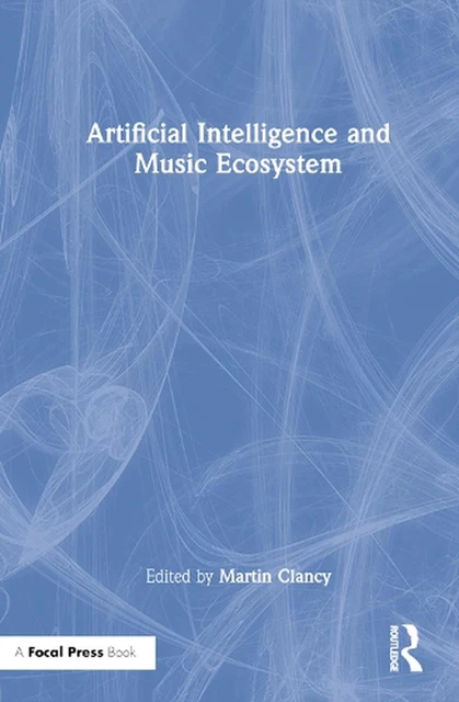ARTIFICIAL INTELLIGENCE AND Music Ecosystem by Martin Clancy Hardcover ...