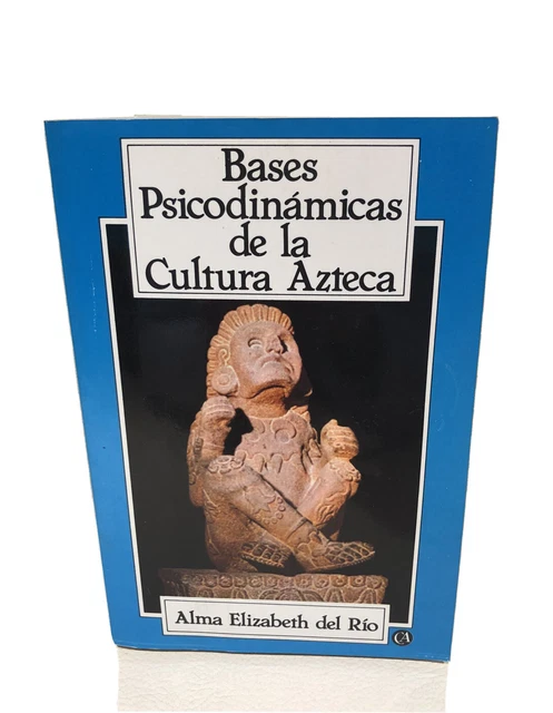 PSYCHODYNAMIC FOUNDATIONS OF Aztec Culture Alma Elizabeth Del Rio ...