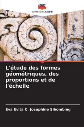 L'ÉTUDE DES FORMES géométriques, des proportions et de l'échelle ...