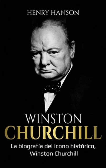 WINSTON CHURCHILL: LA biograf?a del icono hist?rico, Winston Churchill ...