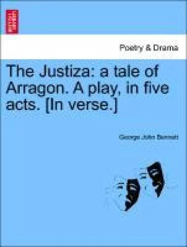 THE JUSTIZA: A Tale of Arragon. a Play, in Five Acts. [In Verse.] £21. ...