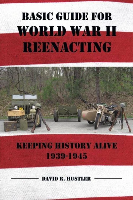 BASIC GUIDE FOR World War II Reenacting : Keeping History Alive 1939 ...