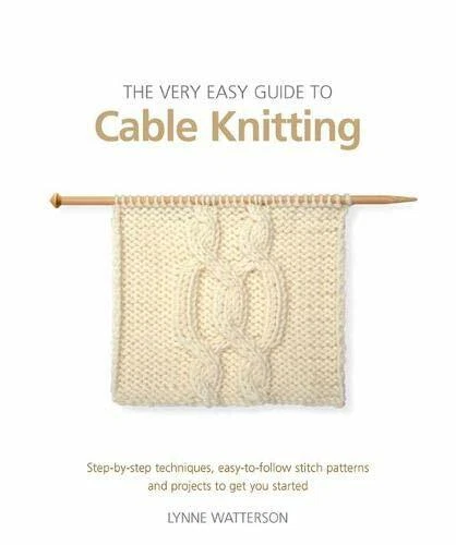 THE VERY EASY Guide to Cable Knitting: Step-by-st by Watterson, Lynne ...