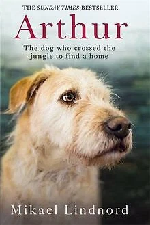ARTHUR: THE DOG who crossed the jungle to find a home de L... | Livre ...
