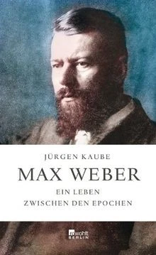 MAX WEBER: EIN Leben zwischen den Epochen de Kaube, J... | Livre | état ...