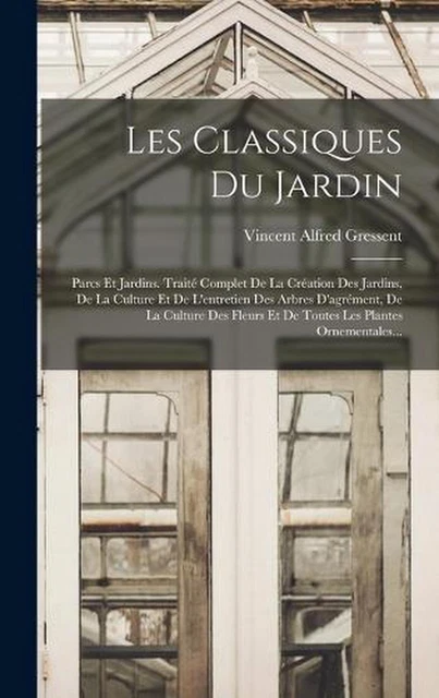 LES CLASSIQUES DU Jardin: Parcs Et Jardins. Trait? Complet De La Cr?ation Des Ja EUR 70,24 ...
