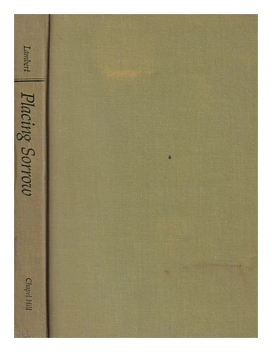 LAMBERT, ELLEN ZETZEL (1940-) Placing sorrow : a study of the pastoral ...