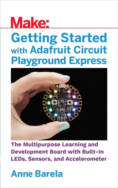 GETTING STARTED WITH Adafruit Circuit Playground Express: The ...
