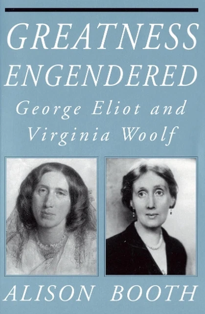 GRANDEUR ENGENDRÉE : George Eliot et Virginia Woolf par Alison Booth ...