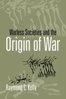 WARLESS SOCIETIES AND the Origin of War de Kelly, Ray... | Livre | état ...