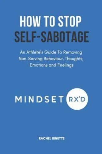 HOW TO STOP Self-Sabotaging: An Athlete's Guide To Removing Non-Serving ...