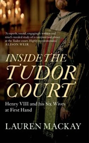 INSIDE THE TUDOR Court: Henry VIII and his Six Wives through the eyes ...