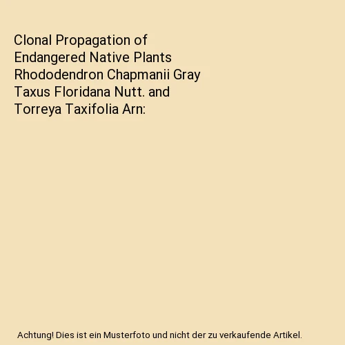CLONAL PROPAGATION OF Endangered Native Plants Rhododendron Chapmanii ...