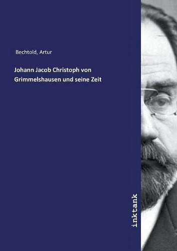 ARTUR BECHTOLD JOHANN Jacob Christoph von Grimmelshausen und seine Zeit ...