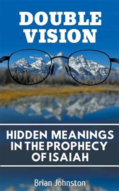 DOUBLE VISION: HIDDEN Meanings in the Prophecy of Isaiah by Johnston ...