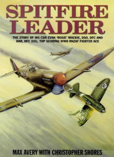 SPITFIRE LEADER: FLYING Career of Wing Commander Evan (Rosie) M ...