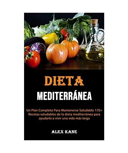LA DIETA MEDITERRÁNEA: Un Plan Completo Para Mantenerse Saludable 170+ Recetas EUR 36,90 ...