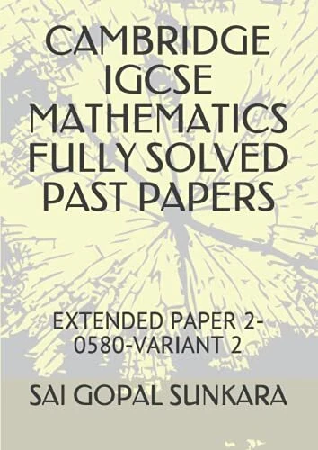 CAMBRIDGE IGCSE MATHEMATICS Fully Solved Past Papers: Extended P £14.76 ...