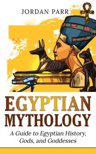 EGYPTIAN MYTHOLOGY: A Guide to Egyptian History, Gods, and Goddesses ...