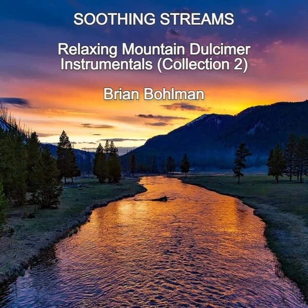 BRIAN BOHLMAN SOOTHING Streams: Relaxing Mountain Dulcimer ...