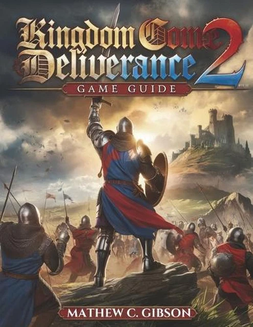 KINGDOM COME DELIVERANCE 2 Game Guide: Master Combat, Survival, Economy ...
