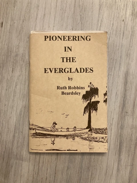RARE PIONEERING IN the Everglades Ruth Robbins Beardsley Early Florida ...