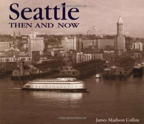 SEATTLE THEN AND Now (Then & Now (Thunder Bay Press)) by Collins, Jim ...