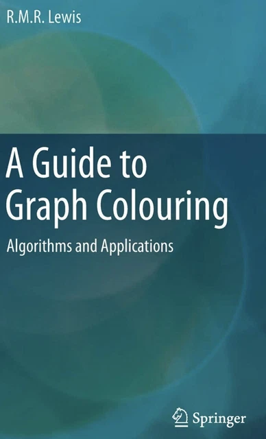 A GUIDE TO Graph Colouring: Algorithms and Applications by Lewis, R.M.R ...