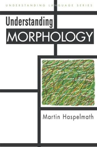 UNDERSTANDING MORPHOLOGY (UNDERSTANDING Language) By Martin Haspelmath ...